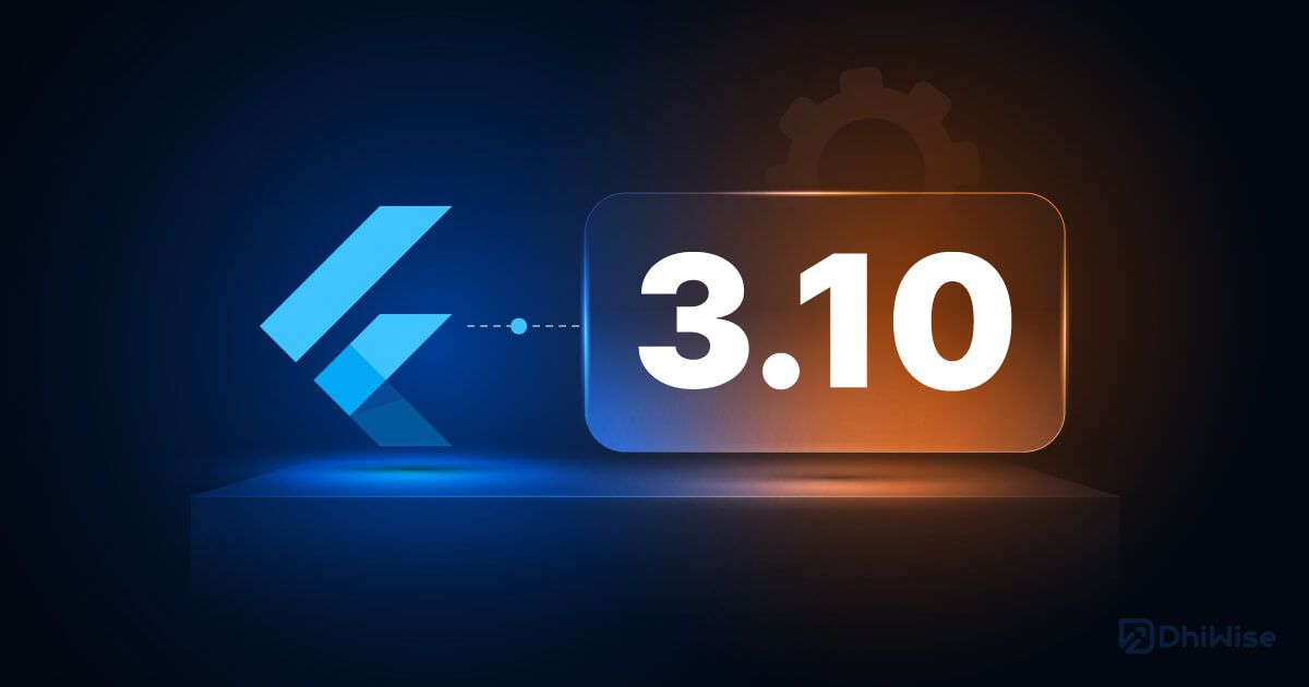 What’s New in Flutter 3.10: Know About the Latest Updates