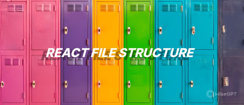 React File Structure: The Backbone Of Efficient Development