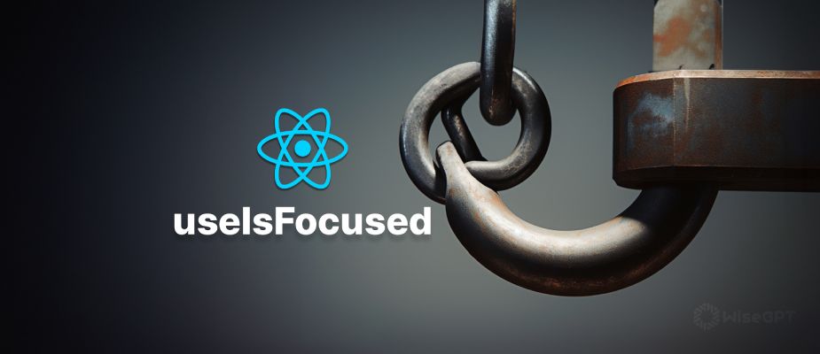 How to Implement the Useisfocused Hook in React
