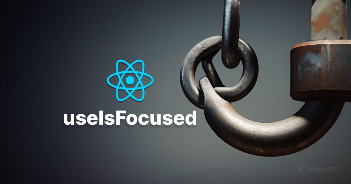 How to Implement the Useisfocused Hook in React