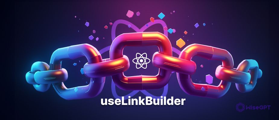 The Ultimate Guide to Using Uselinkbuilder Hook in React