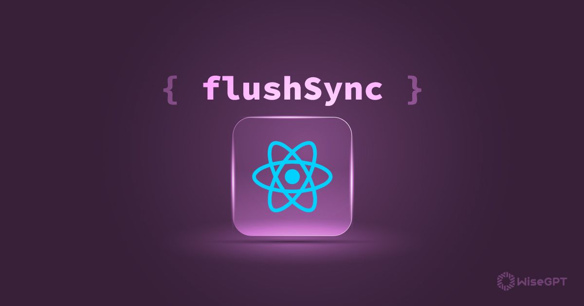Boosting Performance with React flushSync: An Essential Guide