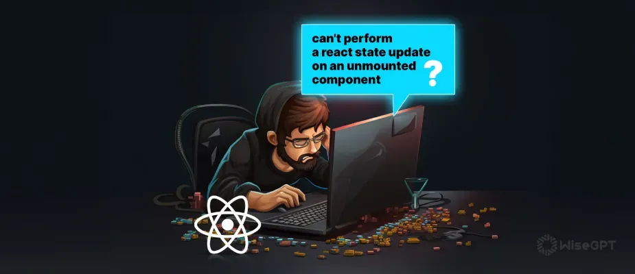 Resolving The Can T Perform A React State Update Error In Your Code