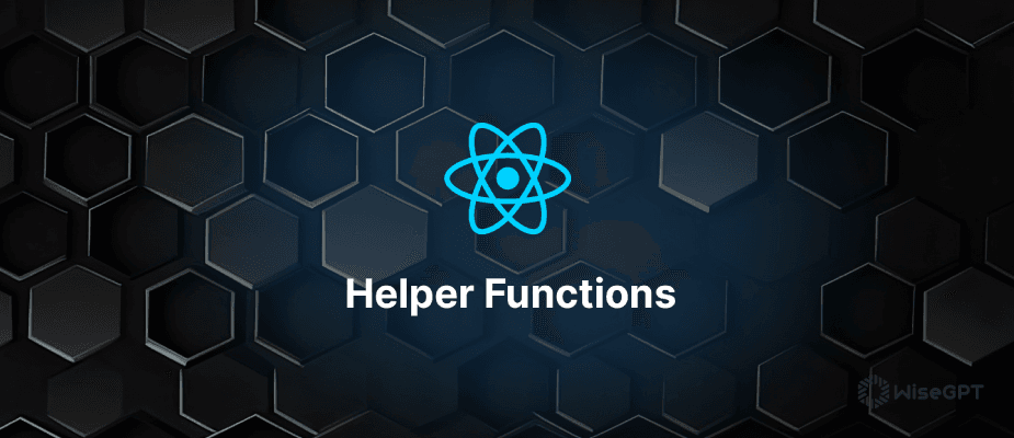 Supercharge Your Development with React Helper Functions