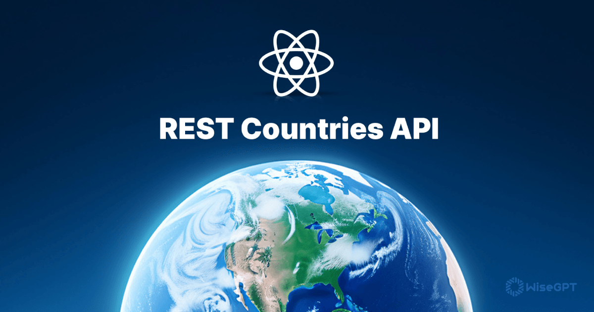 A Comprehensive Guide to the REST Countries API A Comprehensive Guide to the REST Countries API